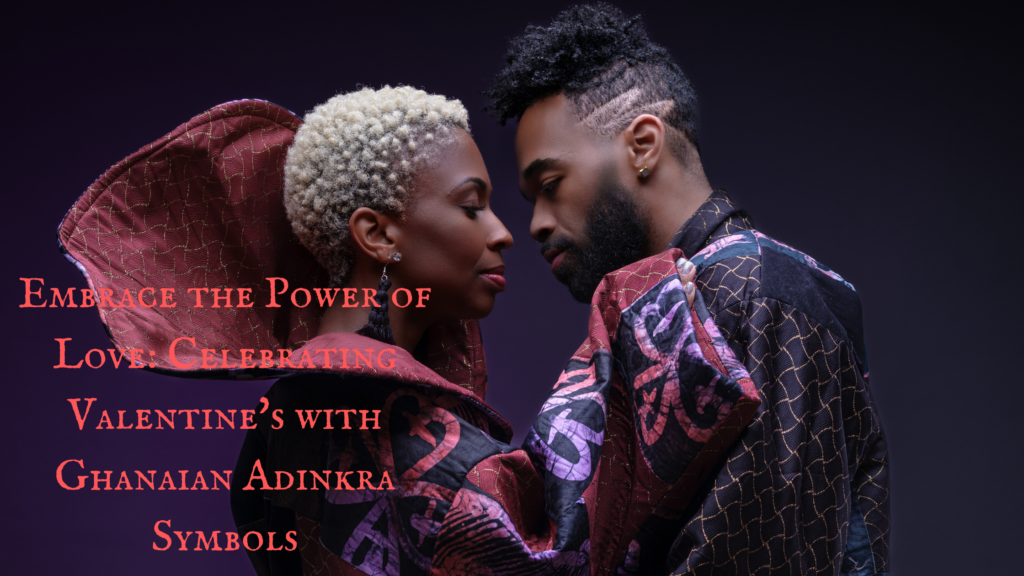 Embrace the Power of Love: Celebrating Valentine's with Ghanaian ...